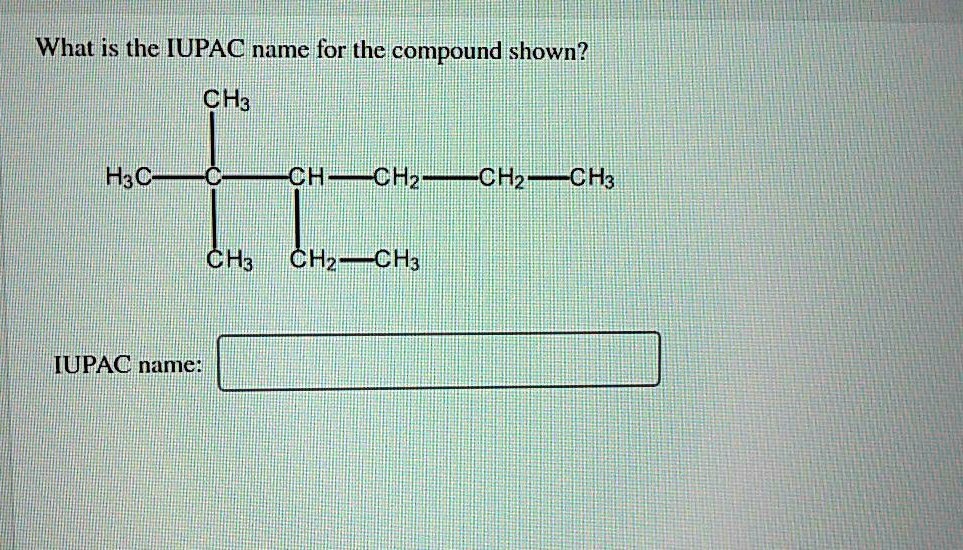 SOLVED: What is the IUPAC name for the compound shown? CH3 HzC CH MC Hzi CH2 CH3 CH3 CHz #CH3 ...