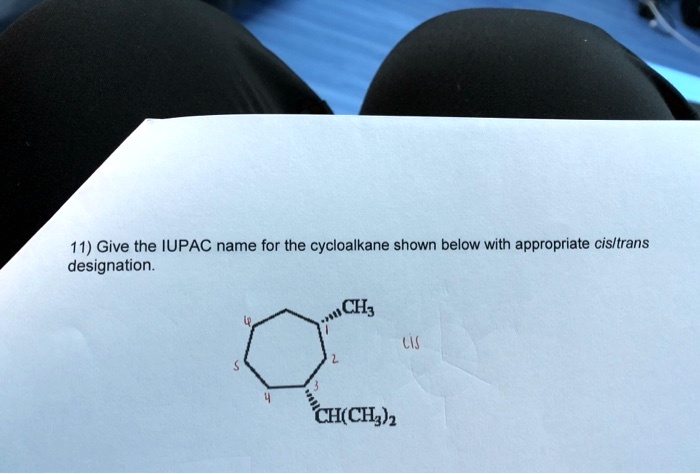 SOLVED: Give the IUPAC name for the cycloalkane shown below with appropriate cis/trans ...