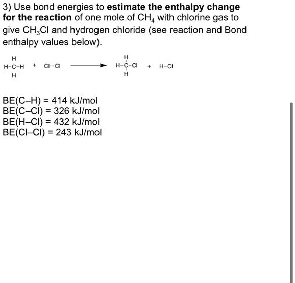 SOLVED: Use bond energies to estimate the enthalpy change for the ...