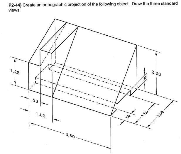P2-44) Create an orthographic projection of the following object. Draw the three standard views.