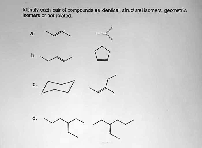 SOLVED: Please help! Identify each pair of compounds as identical, structural isomers, geometric ...
