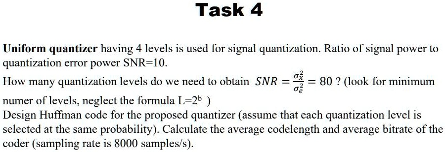SOLVED: Task 4 Uniform quantizer having 4 levels is used for signal ... SOLVED: Task 4 Uniform quantizer having 4 levels is used for signal ...