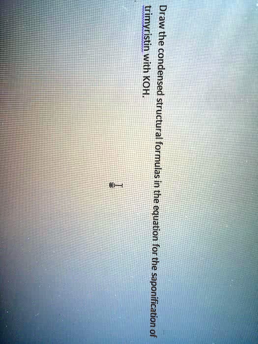 Draw the condensed structural formulas in the equation for the ...
