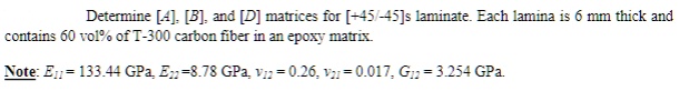 SOLVED: Determine [4], [B], and [D] matrices for [+45/-45]s laminate ...