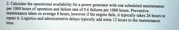 2. Calculate the operational availability for a power generator with ...