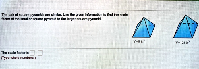 SOLVED: The pair of square pyramids are similar. Use the given ...