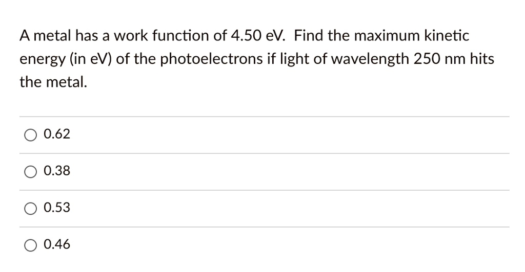 metal has a work function of 450 ev find the maximum kinetic energy in ...
