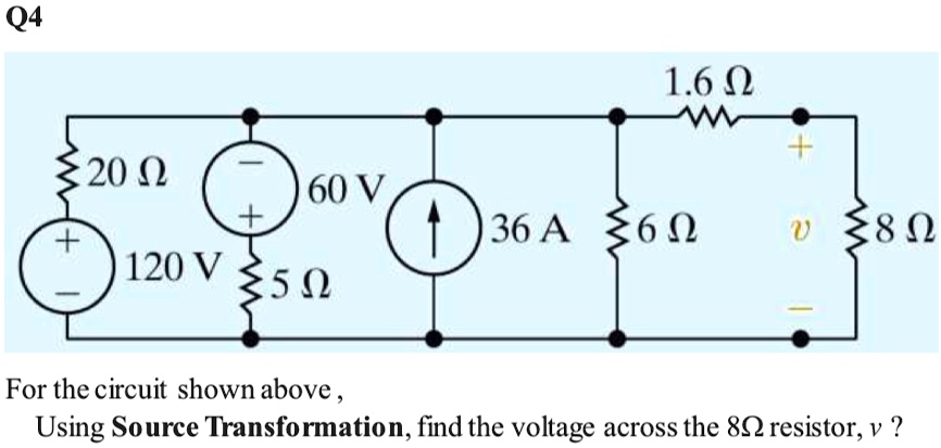 Q4 For the circuit shown above, Using Source Transformation, find the voltage across the 8Ω ...