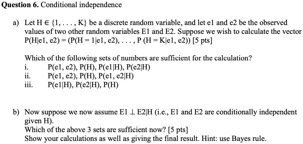 question 6 conditional independence let h 1 k be a discrete random ...