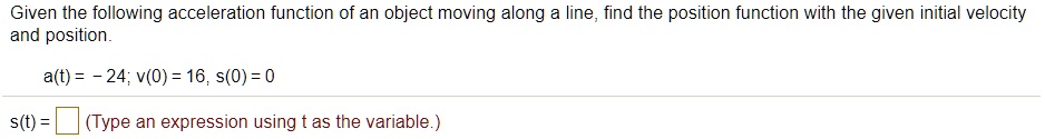 SOLVED: Given the following acceleration function of an object moving along a line, find the ...