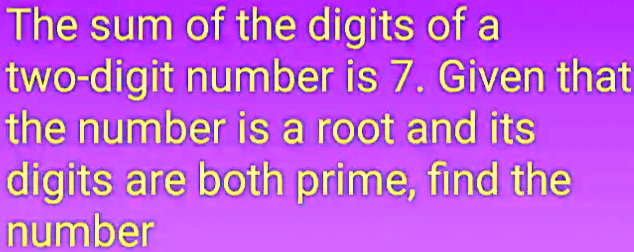 Solved The Sum Of The Digits Of A Two Digit Number Is 7 Given That