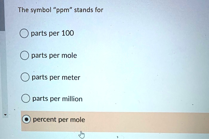 SOLVED: The symbol "ppm stands for parts per 100 parts per mole parts ...