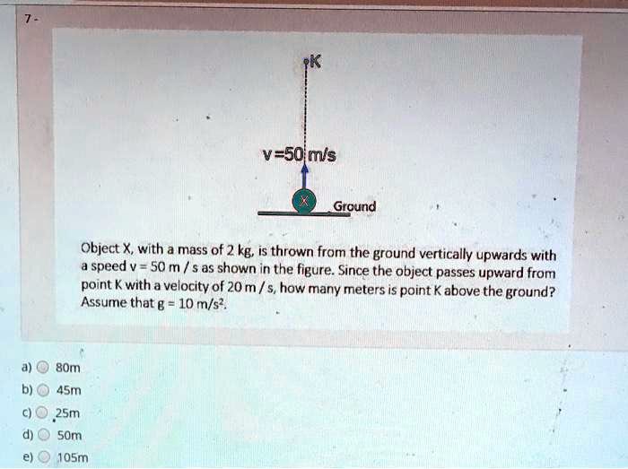 SOLVED: v=5O mls Gucund Object X with a mass of 2 kg, is thrown from ...