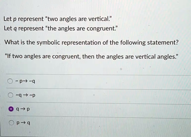 Let p represent "two angles are vertical: Let q represent "the angles ...
