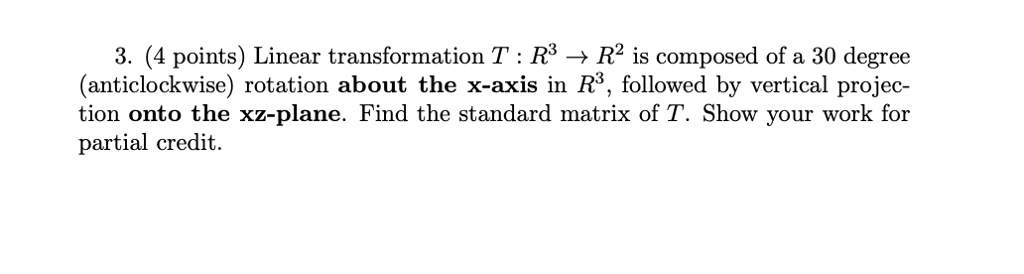 SOLVED: 4 points) Lincar transformation T R3 R2 is composed of a 30 ...