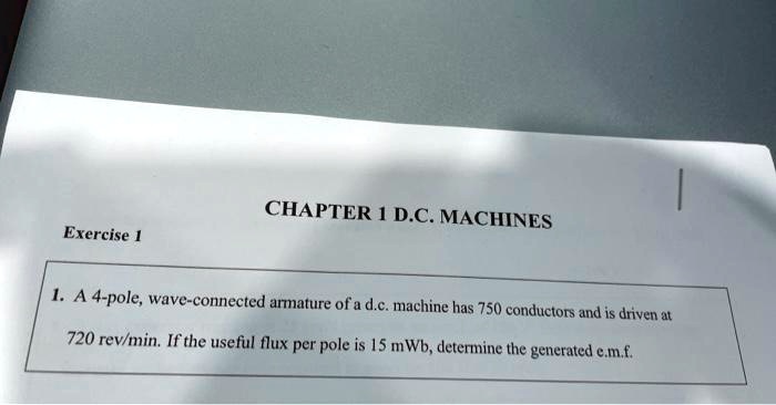 Exercise 1 CHAPTER 1 D.C. MACHINES 1. A 4-pole, wave-connected armature ...