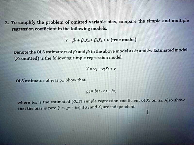SOLVED: To simplify the problem of omitted variable bias, compare the simple and multiple ...