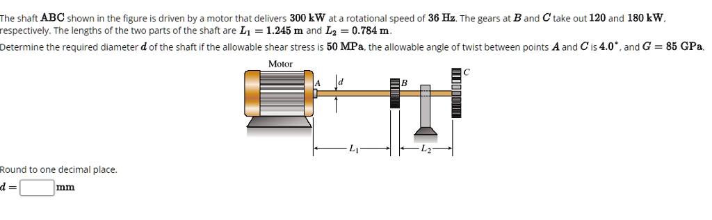 the shaft abc shown in the figure is driven by motor that delivers 300 ...