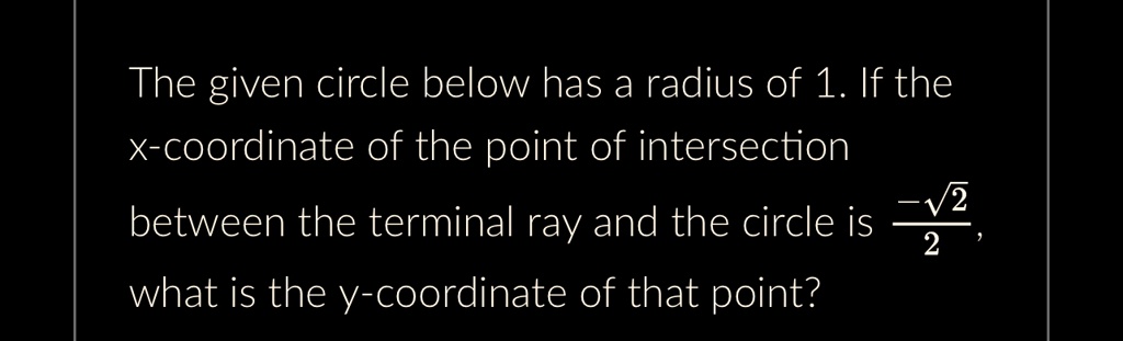 The given circle below has a radius of 1. If the x-coordinate of the ...