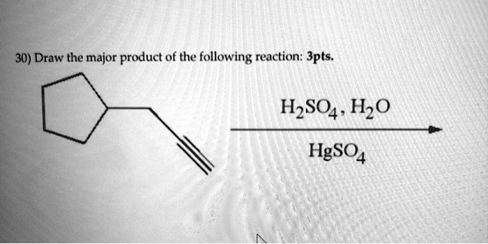 SOLVED: Draw the major product of the following reaction: 3pts H2SO4 Â· H2O HgSO4