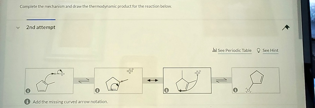Complete the mechanism and draw the thermodynamic product for the reaction below. 2nd attempt ...