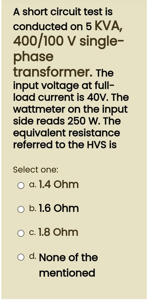 SOLVED: A short circuit test is conducted on a 5 KVA 400/100 V single ...