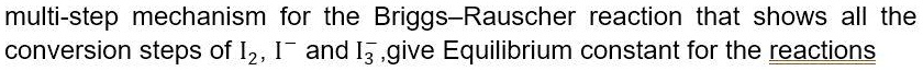 [GET ANSWER] multi-step mechanism for the Briggs-Rauscher reaction that ...