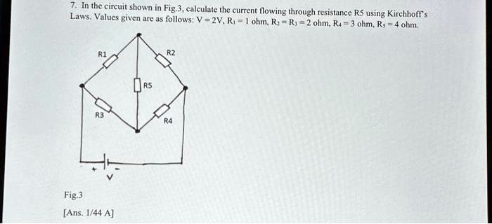 SOLVED: 7. In the circuit shown in Fig.3, calculate the current flowing through resistance R5 ...