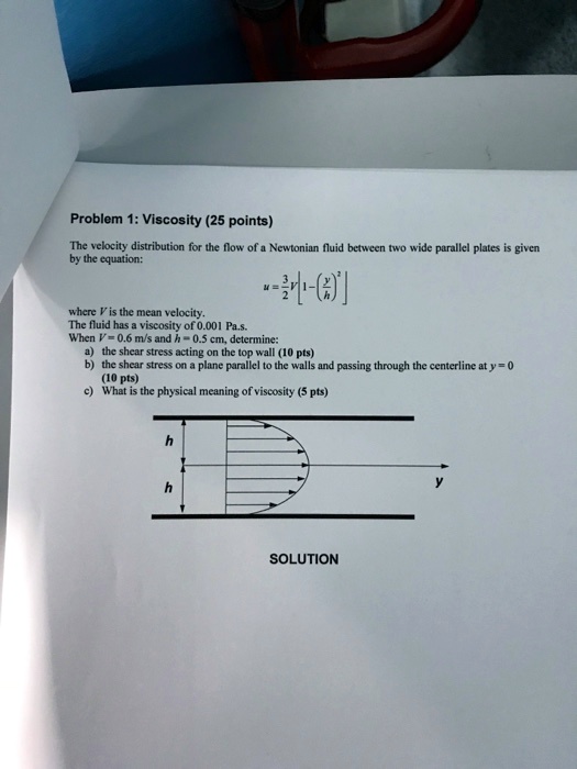 Problem 1: Viscosity (25 points) The velocity distribution for the flow of a Newtonian fluid ...
