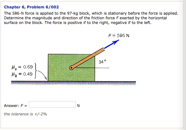 Chapter 6, Problem 6/002 The 586-N force is applied to the 97-kg block ...