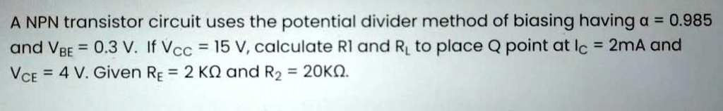 a npn transistor circuit uses the potential divider method of biasing ...