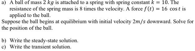 SOLVED: A ball of mass 2 kg is attached to a spring with spring ...