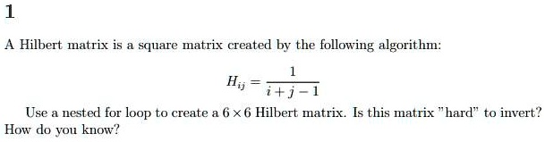 Solved Matlab Please And Thank You A Hilbert Matrix Is A Square Matrix Created By The Following