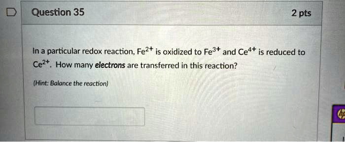 SOLVED: Question 35 2 pts In a particular redox reaction; Fe2+ is ...