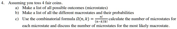 SOLVED: Assuming you toss 4 fair coins, make a list of all possible ...