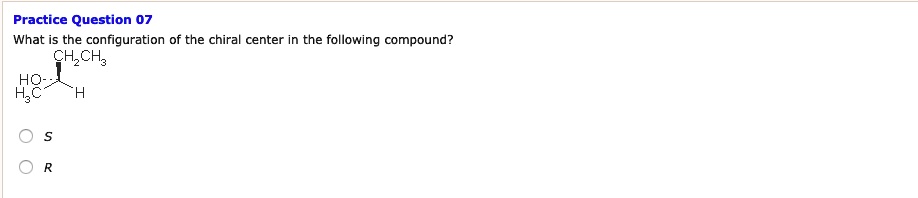 practice question 07 what is the configuration of the chiral center in ...