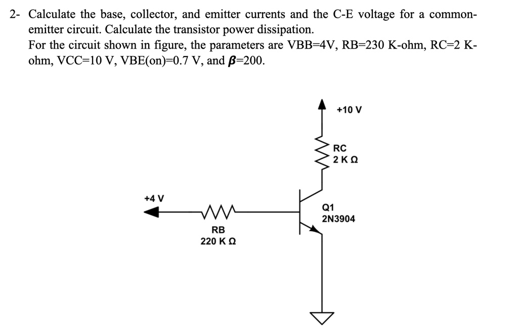 2- Calculate the base, collector, and emitter currents and the C-E voltage for a common-emitter ...