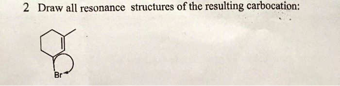 SOLVED: 2 Draw all resonance structures of the resulting carbocation: