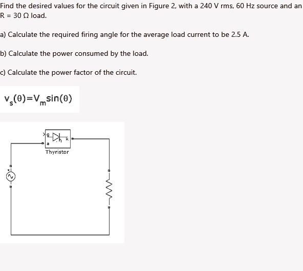 Texts: Find the desired values for the circuit given in Figure 2, with a 240 V rms, 60 Hz source ...