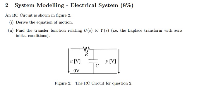 SOLVED: 2 System Modelling - Electrical System (8%) An RC Circuit is ...