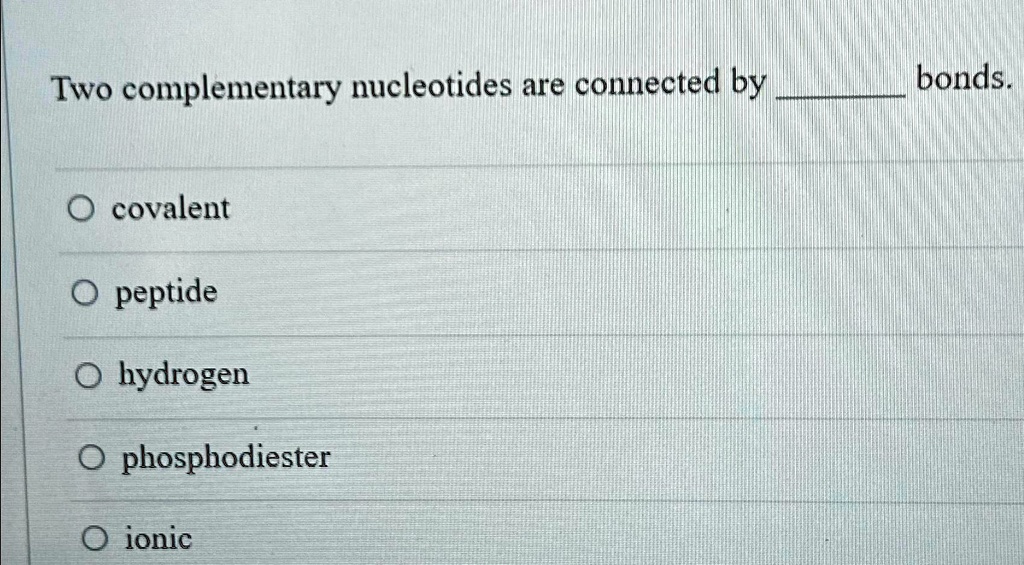 Two complementary nucleotides are connected by bonds. covalent peptide ...