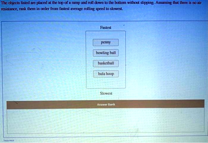 SOLVED: Text: The objects listed are placed at the top of a ramp and roll down to the bottom ...