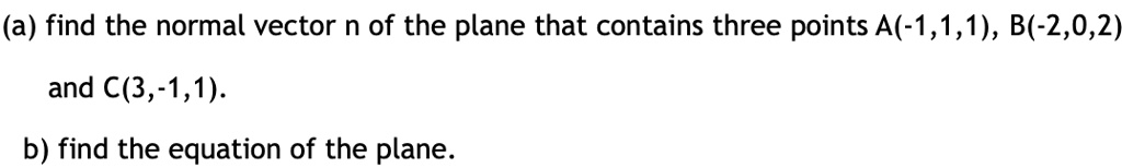 SOLVED: (a) find the normal vector n of the plane that contains three ...
