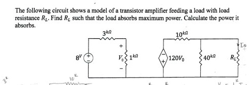 SOLVED: The following circuit shows a model of a transistor amplifier feeding a load with load ...