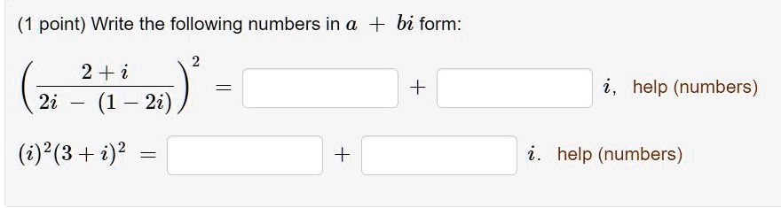 SOLVED: point) Write the following numbers in @ + bi form: 2 +i 2i 2i ...