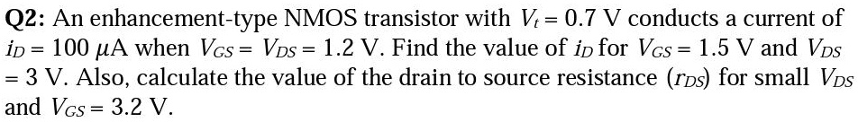 Q2: An enhancement-type NMOS transistor with V = 0.7 V conducts a ...