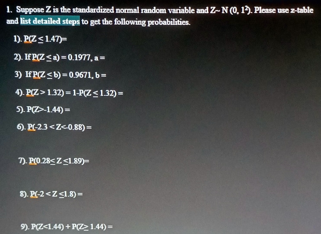 SOLVED: Texts: 1. Suppose Z is the standardized normal random variable and Z N(0,1). Please use ...