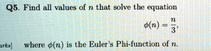SOLVED:Q5. Fiud all values of n that solve the equation o(n) 3 arksl ...