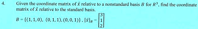 SOLVED: Given the coordinate matrix of X relative t0 nonstandard basis B for R: find the ...