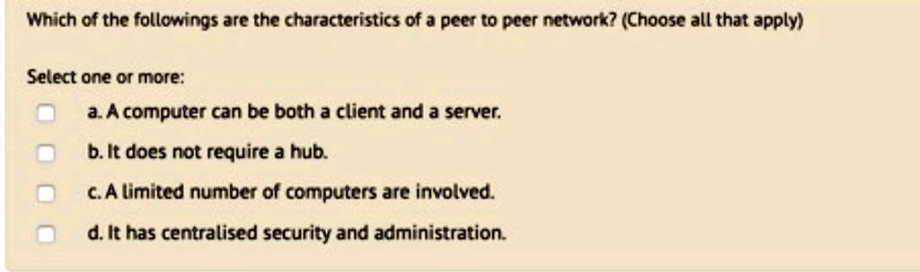SOLVED: Which of the following are the characteristics of a peer-to-peer network? (Choose all ...